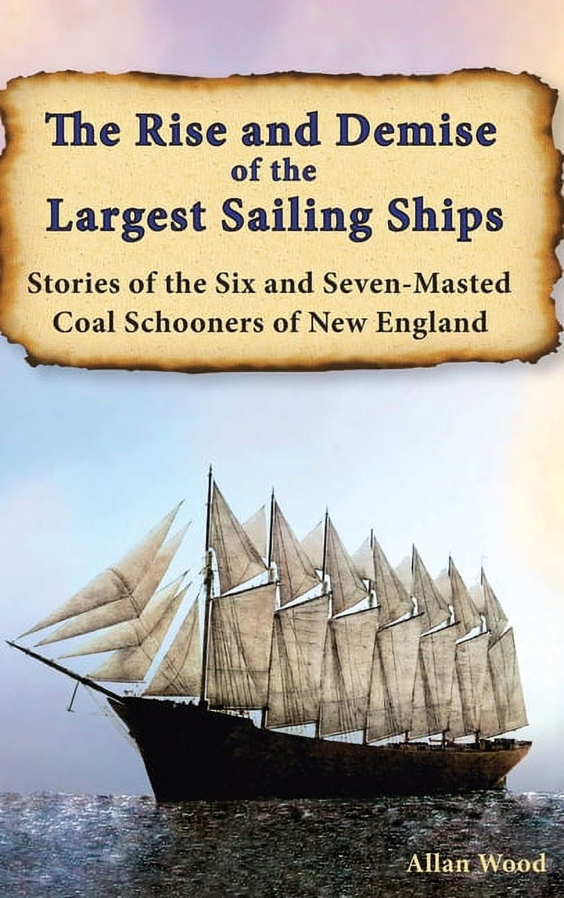 The Rise and Demise of the Largest Sailing Ships: Stories of the Six ...
