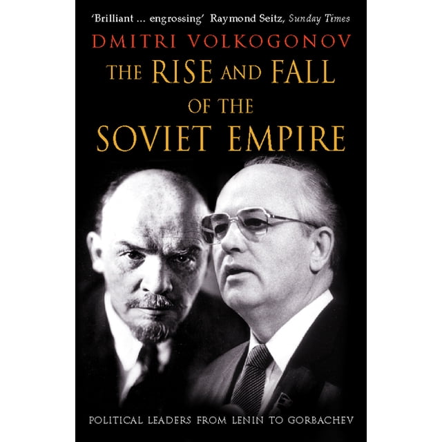 The Rise and Fall of the Soviet Empire : Political Leaders from Lenin ...