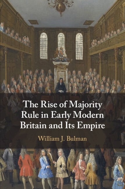 The Rise of Majority Rule in Early Modern Britain and Its Empire ...