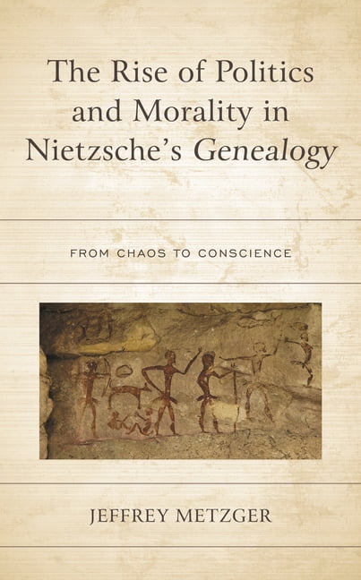 The Rise of Politics and Morality in Nietzsche's Genealogy: From Chaos ...