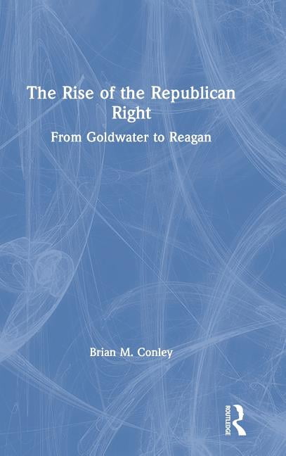 The Rise of the Republican Right, (Hardcover) - Walmart.com