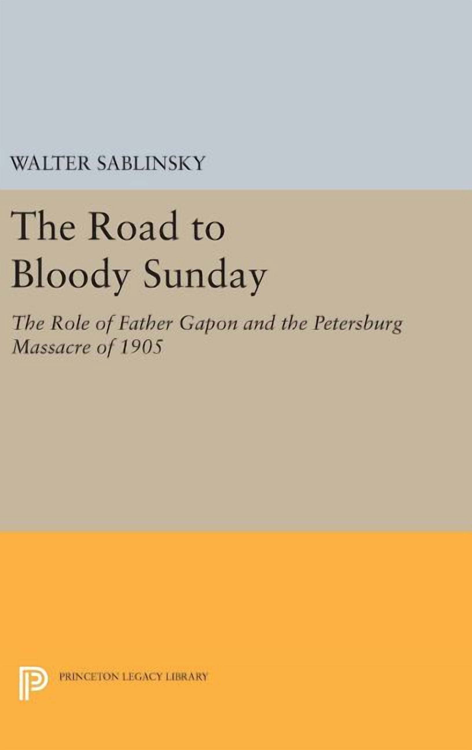 The Road to Bloody Sunday: The Role of Father Gapon and the Petersburg ...