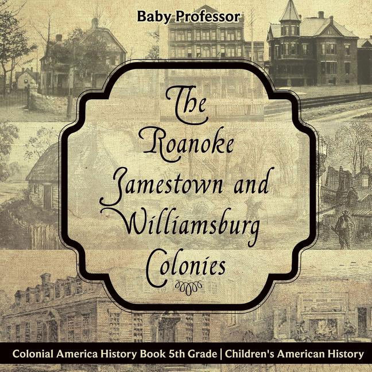 The Roanoke, Jamestown and Williamsburg Colonies - Colonial America ...