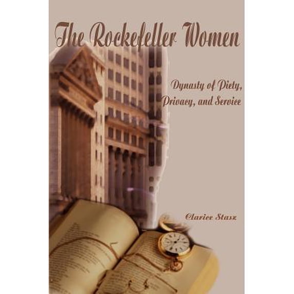 The Rockefeller Women : Dynasty of Piety, Privacy, and Service ...