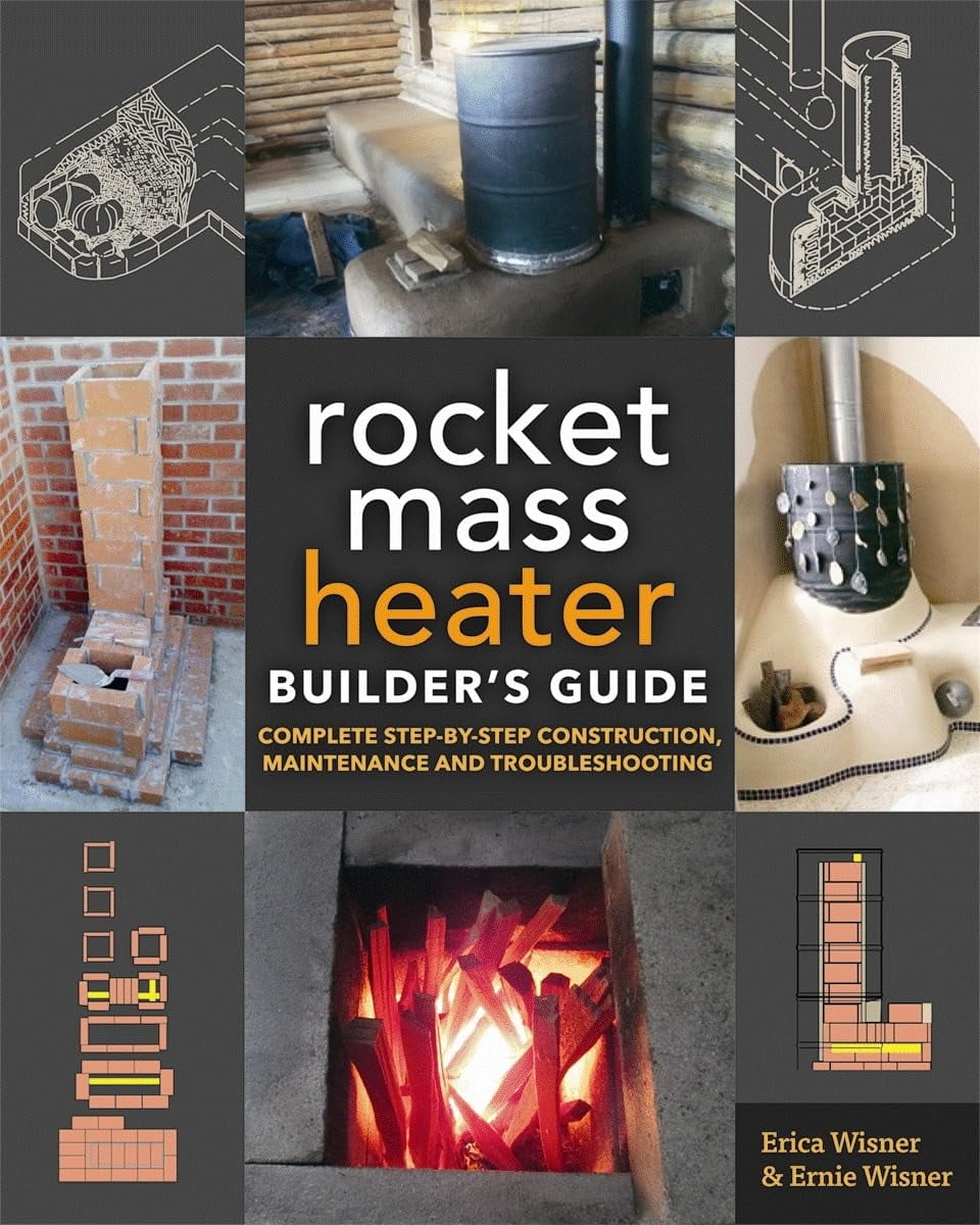 The Rocket Mass Heater Builder's Guide: Complete Step-by-Step ...