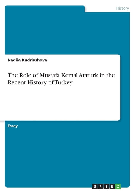 The Role Of Mustafa Kemal Ataturk In The Recent History Of Turkey ...