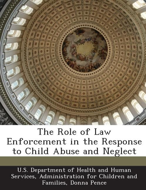 The Role of Law Enforcement in the Response to Child Abuse and Neglect ...