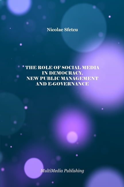 The Role of Social Media in Democracy, New Public Management and e ...