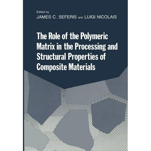 The Role of the Polymeric Matrix in the Processing and Structural ...