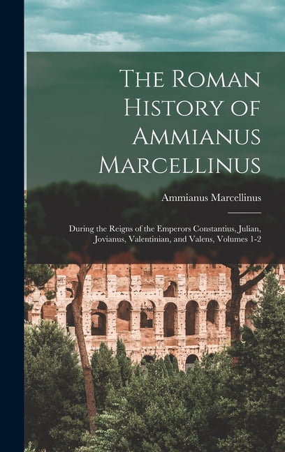 The Roman History of Ammianus Marcellinus (Hardcover) - Walmart.com