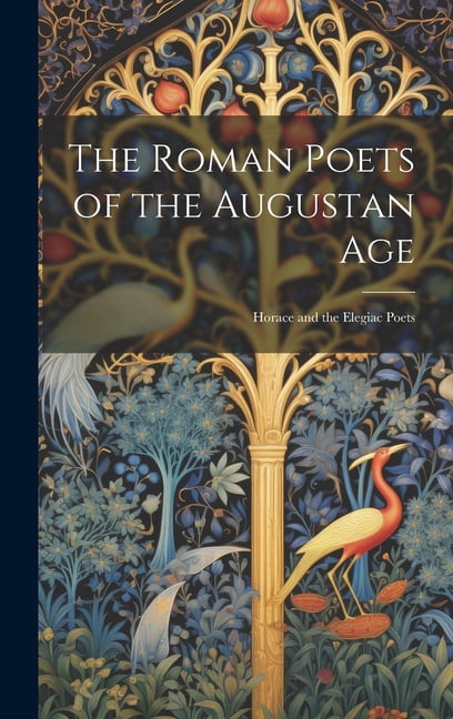 The Roman Poets of the Augustan Age : Horace and the Elegiac Poets ...