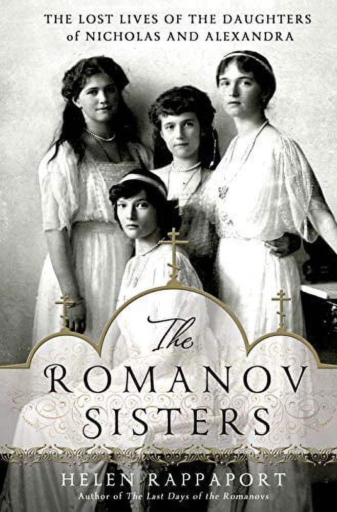 Pre-Owned The Romanov Sisters: The Lost Lives of the Daughters of ...