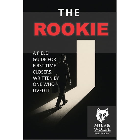 Mils & Wolfe Sales Academy The Rookie Salesman's Journey - From ...