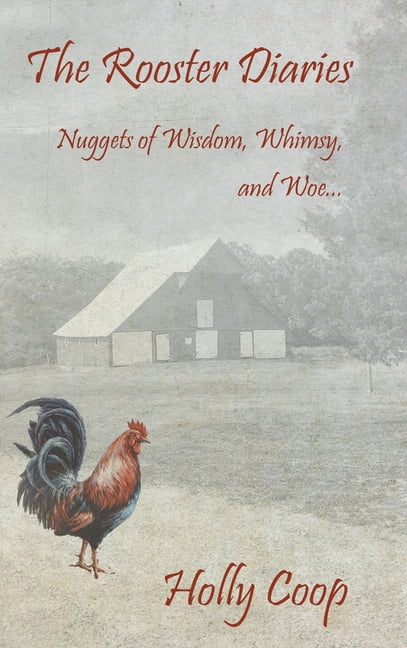 The Rooster Diaries - Nuggets of Wisdom, Whimsy, and Woe, (Hardcover) - Walmart.com