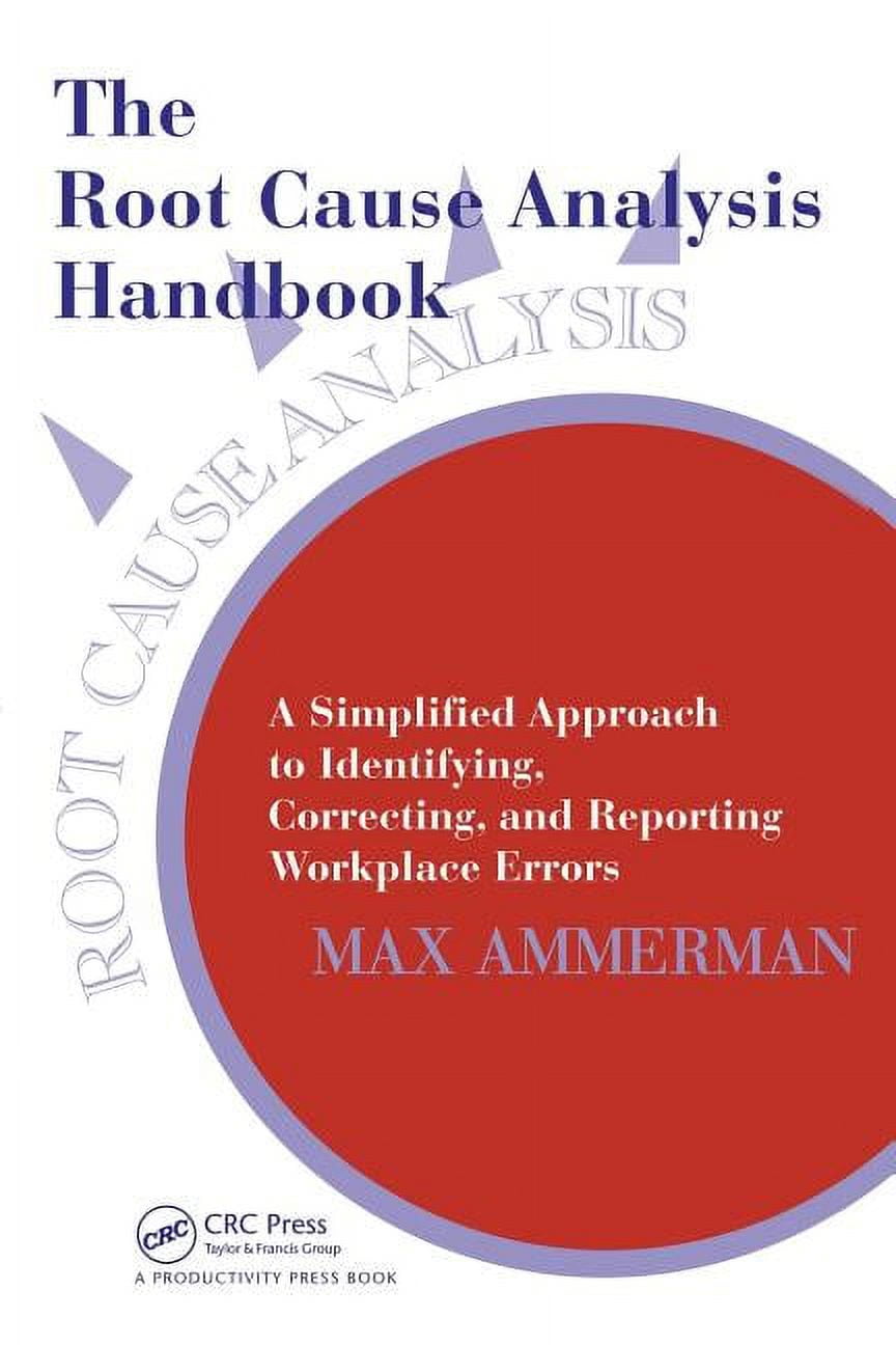 The Root Cause Analysis Handbook: A Simplified Approach to Identifying ...