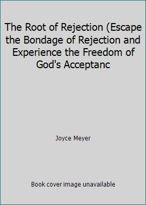 Pre-Owned The Root of Rejection (Escape the Bondage of Rejection and ...