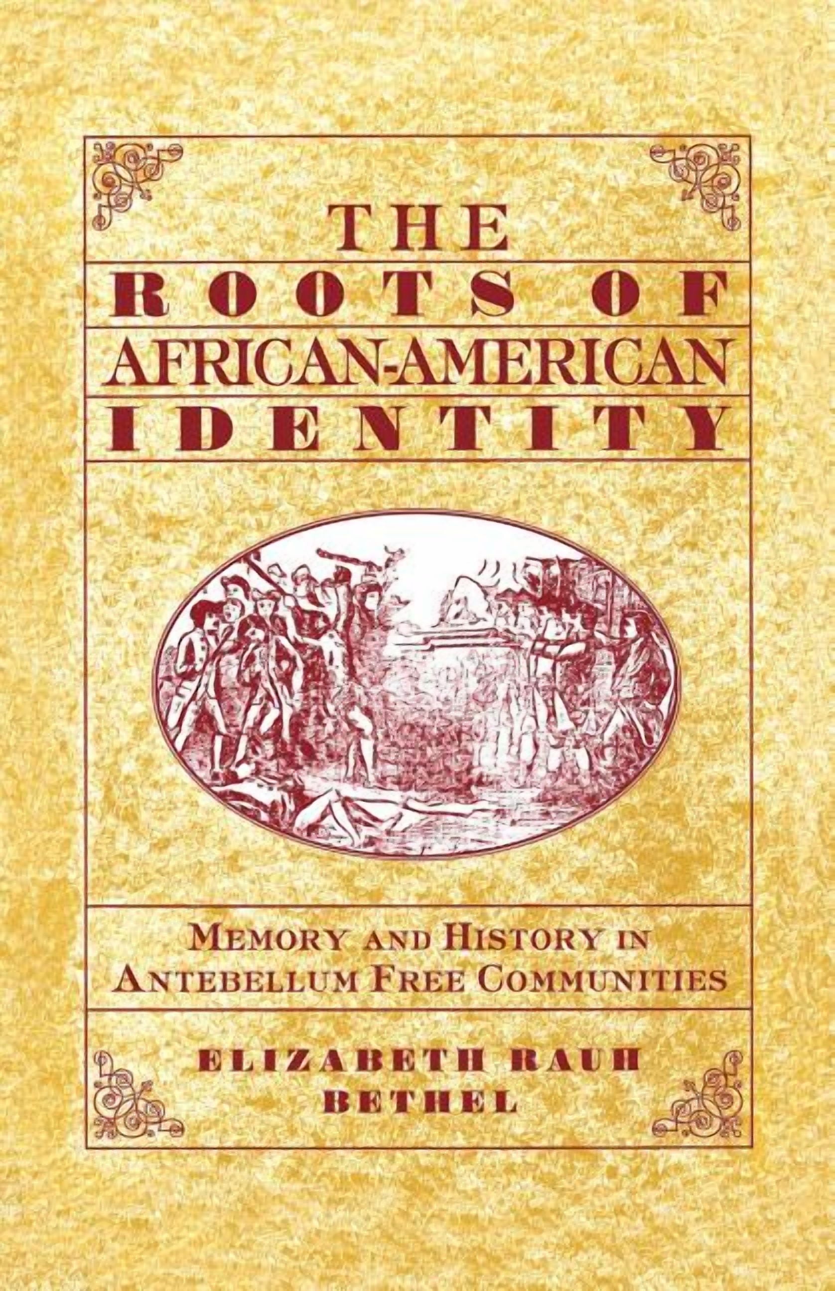 The Roots of African-American Identity: Memory and History in Free ...