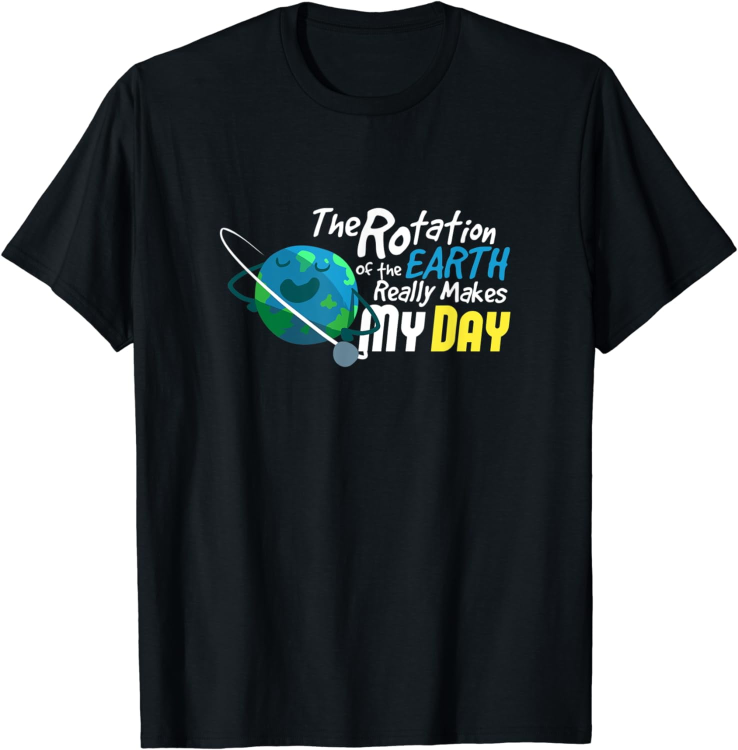 The Rotation Of The Earth Really Makes My Day Artwork T-Shirt - Walmart.com