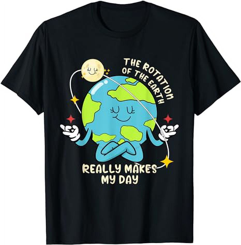 The Rotation Of The Earth, Really Makes My Day Funny Science T-Shirt ...