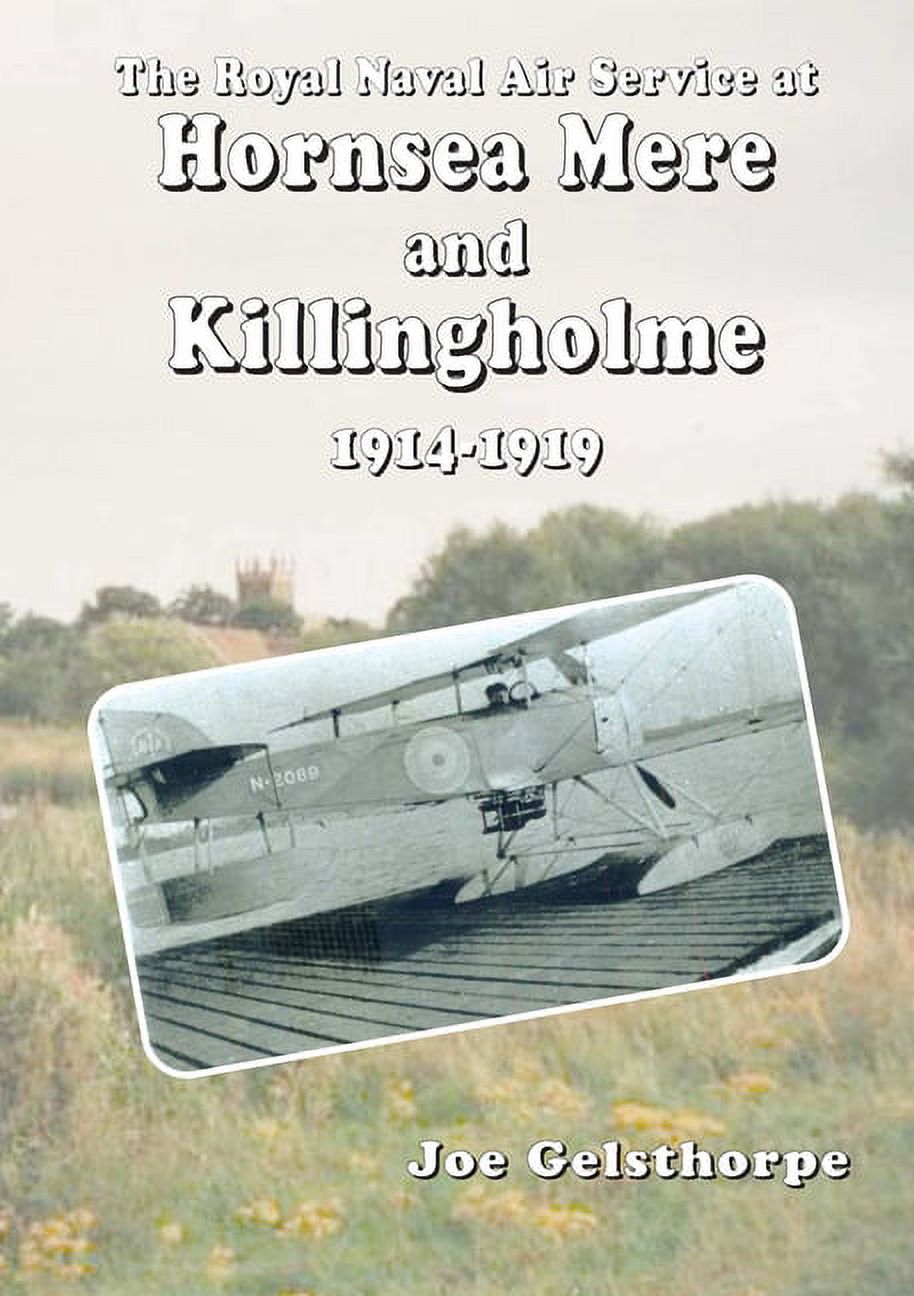 The Royal Naval Air Service at Hornsea Mere and Killingholme (1914-1919) (Paperback) - Walmart.com