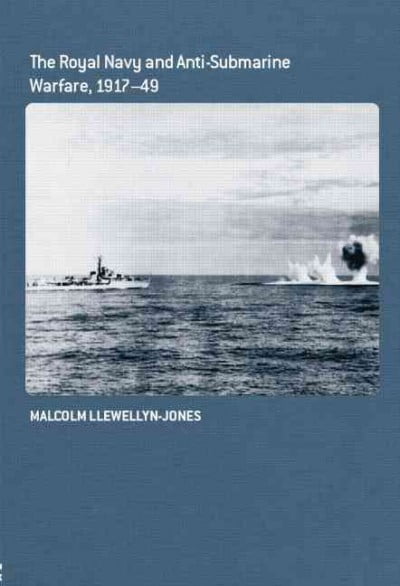 Pre-Owned The Royal Navy and Anti-Submarine Warfare, 1917-49 (Cass ...