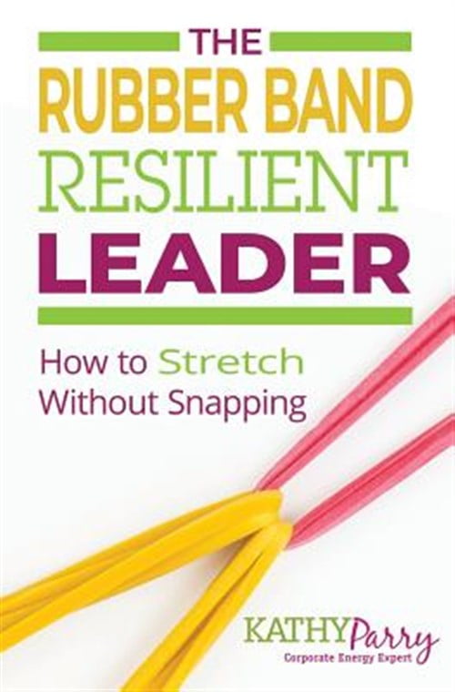 The Rubber Band Resilient Leader: How to Stretch without Snapping ...