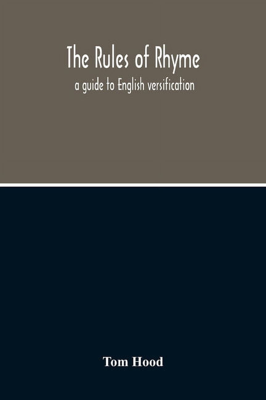 The Rules Of Rhyme; A Guide To English Versification. With A ...
