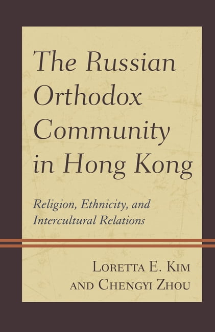 Russian Orthodox Community in Hong Kong: Religion, Ethnicity, and ...