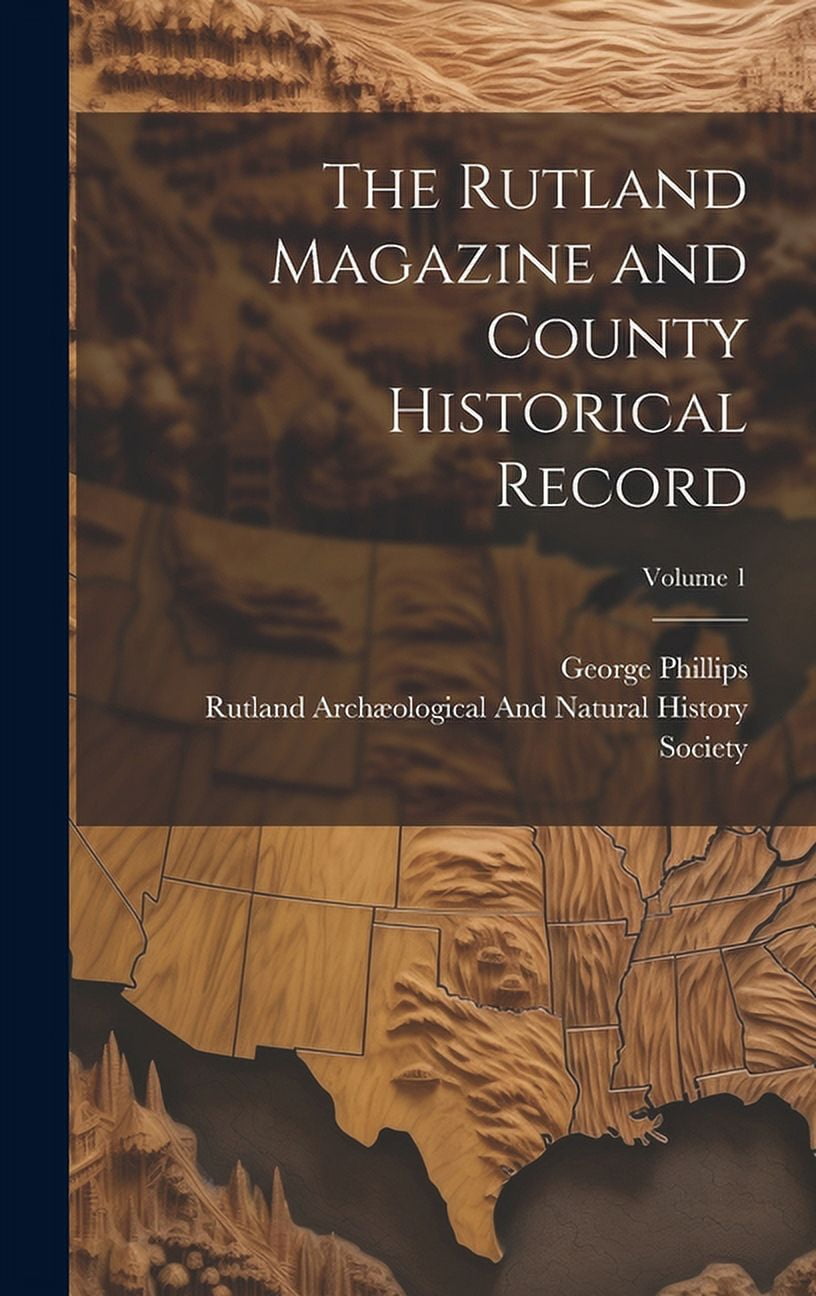 The Rutland Magazine and County Historical Record; Volume 1 (Hardcover ...