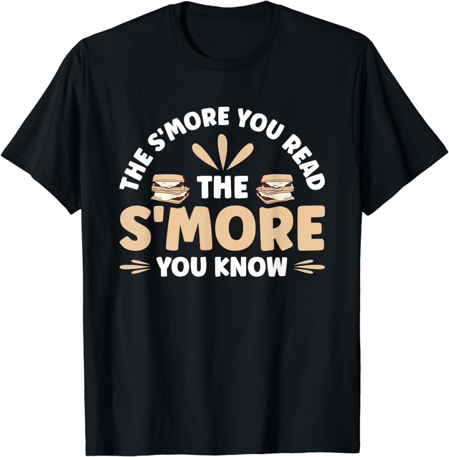 The S'more You Read The S'more You Know T-Shirt - Walmart.com