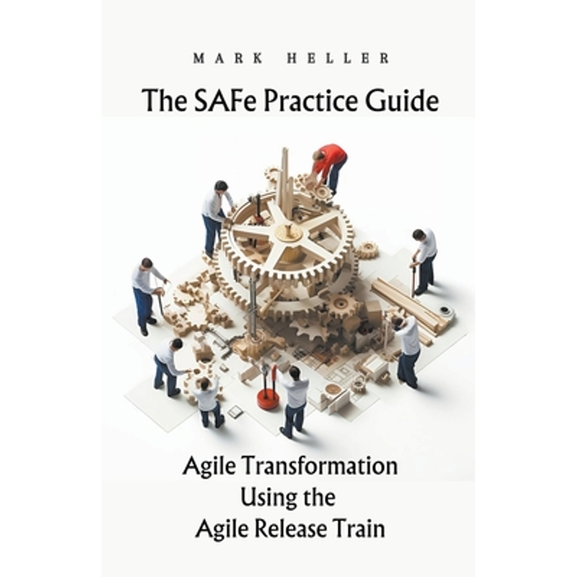 The SAFe Practice Guide: Agile Transformation Using the Agile Release Train (Paperback) by Mark ...