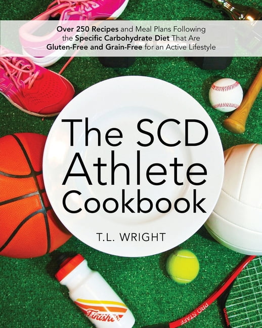 The SCD Athlete Cookbook: Over 250 Recipes and Meal Plans Following the ...