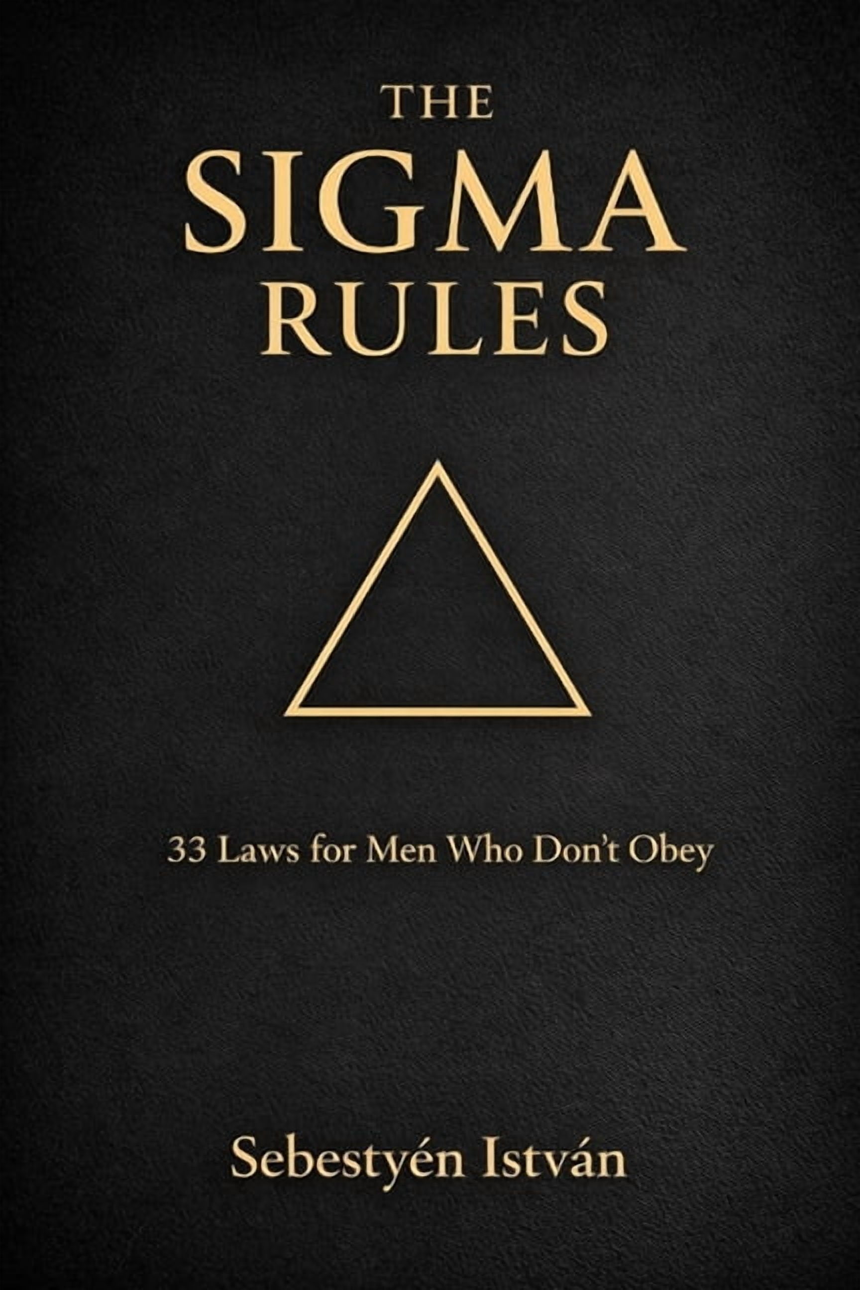 The SIGMA Rules: 33 Laws for Men Who Don't Obey, (Paperback) - Walmart.com