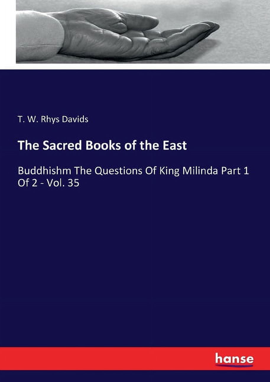 The Sacred Books of the East: Buddhishm The Questions Of King Milinda Part 1 Of 2 - Vol. 35 ...