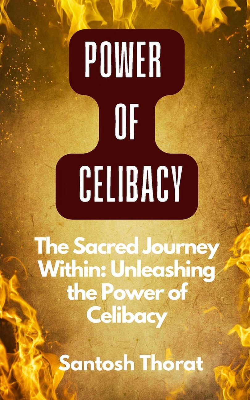 "The Sacred Journey Within: Unleashing the Power of Celibacy" "Pathways ...