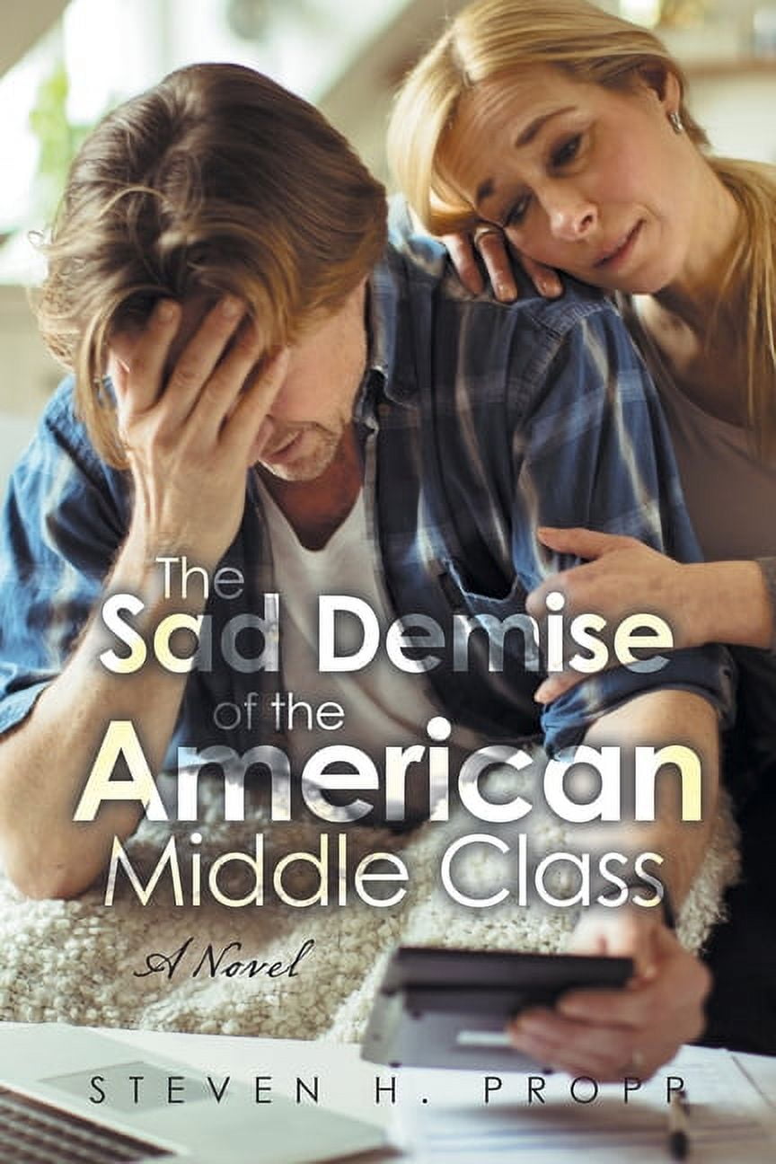 The Sad Demise of the American Middle Class: A Novel - Walmart.com