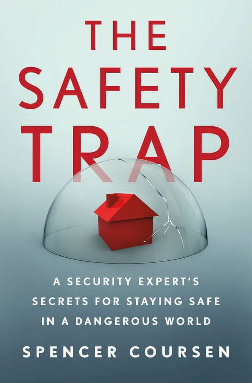 The Safety Trap : A Security Expert's Secrets for Staying Safe in a ...