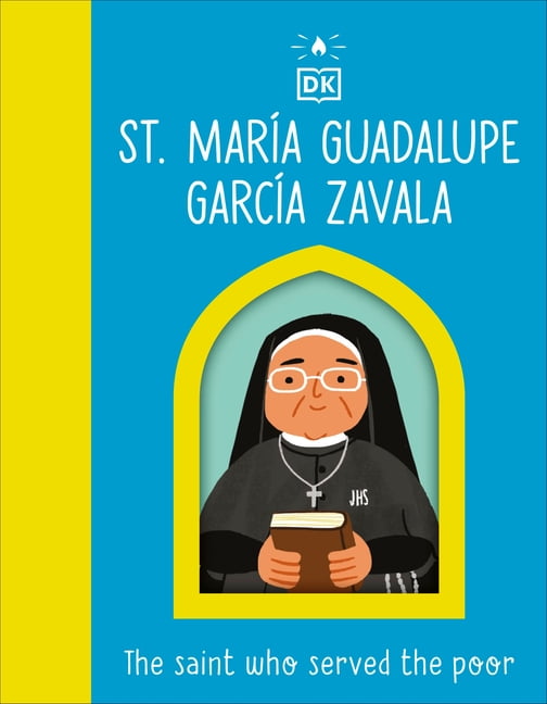 The Saint Who The Saint Who Served the Poor - St. María Guadalupe ...