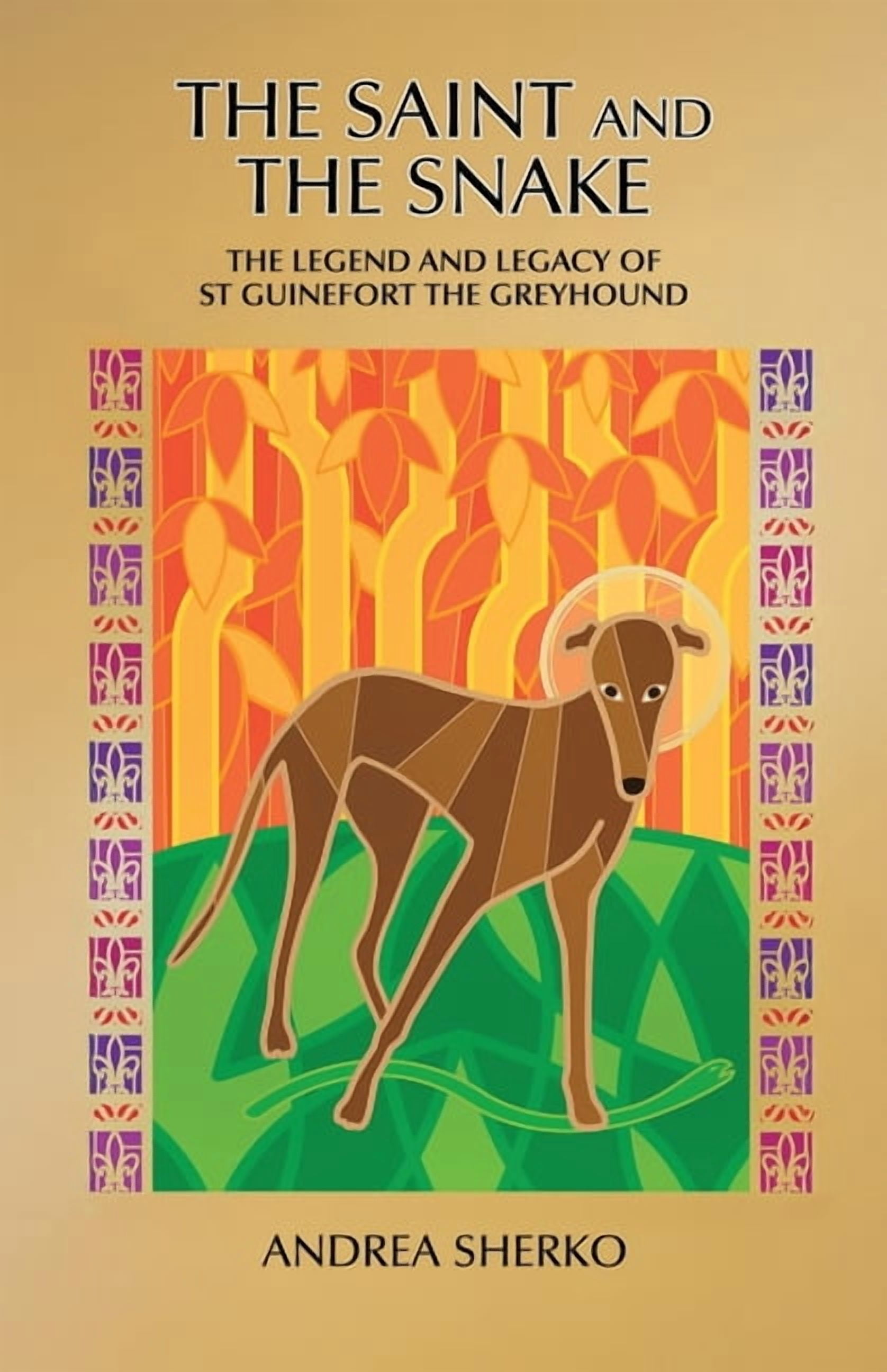 The Saint and the Snake: The Legend and Legacy of St Guinefort the ...