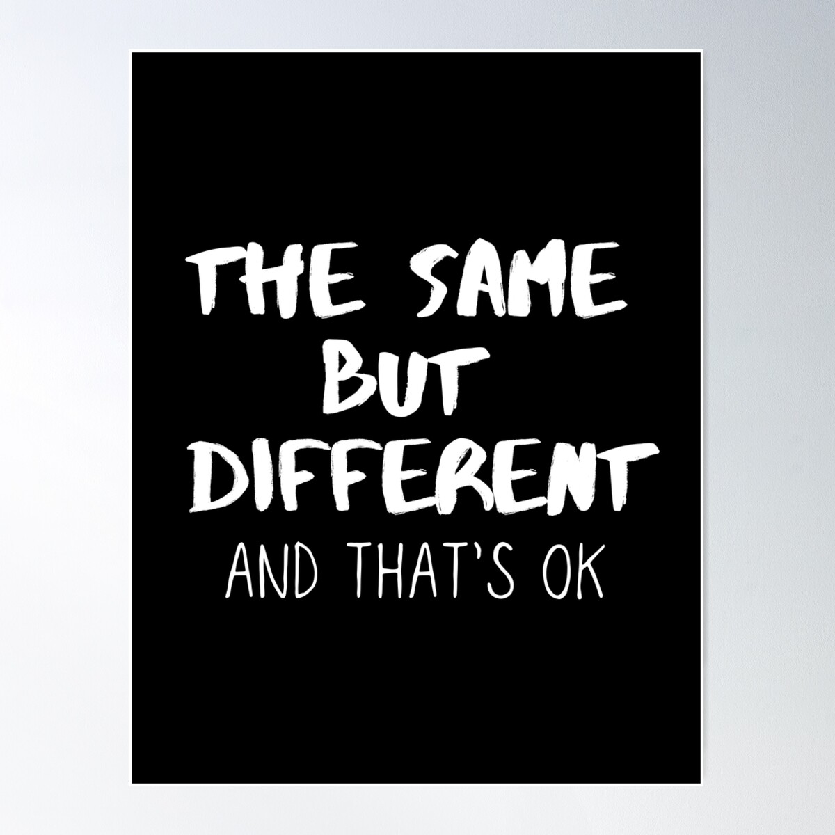 The Same But Different And Thats Ok. Typography. White Text. Capitals ...