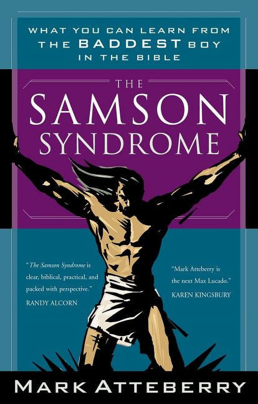 The Samson Syndrome: What You Can Learn from the Baddest Boy in the Bible, (Paperback) - Walmart.com