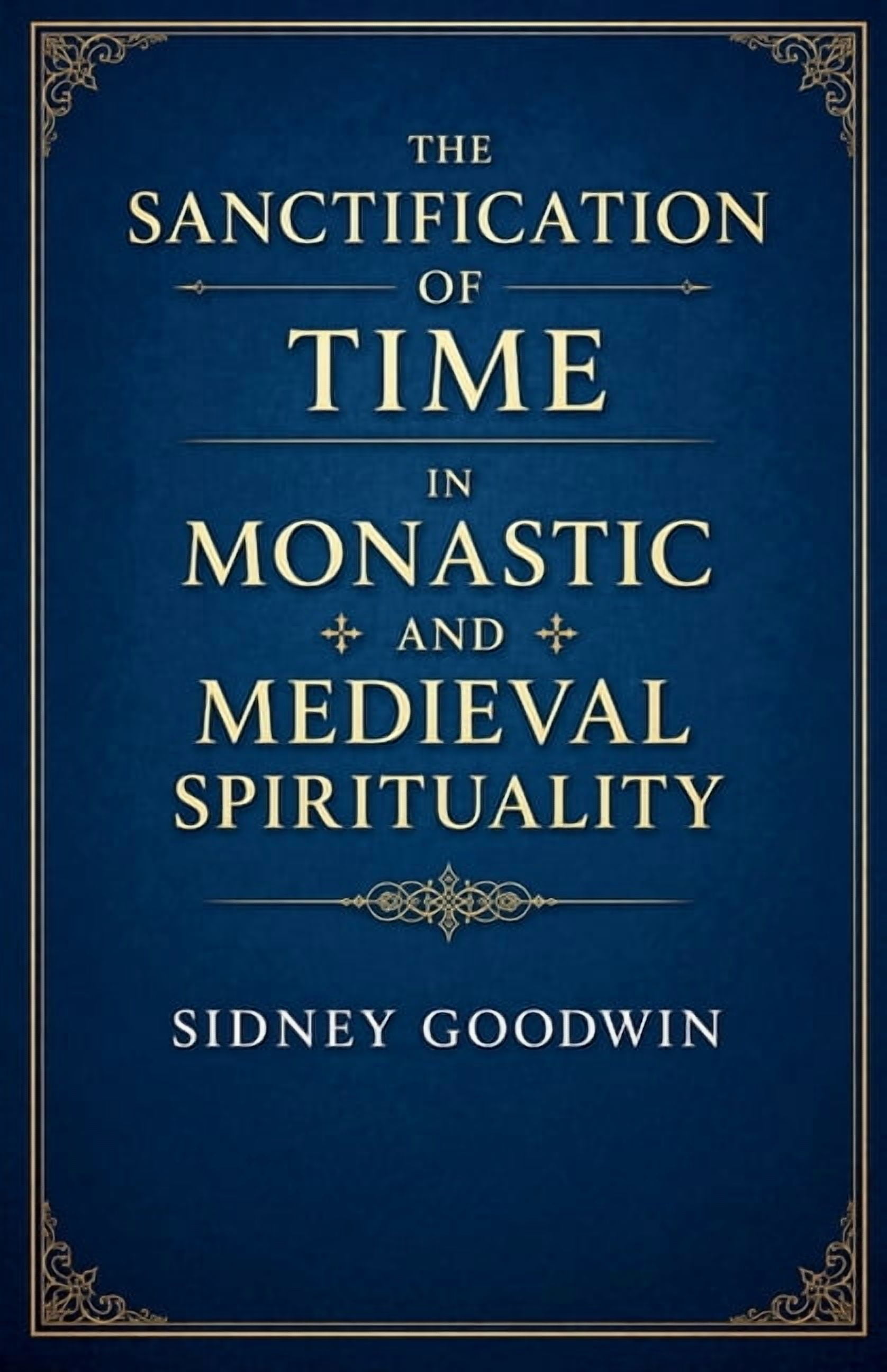 The Sanctification of Time in Monastic and Medieval Spirituality ...