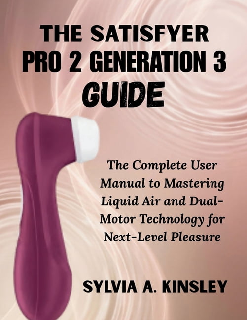 The Satisfyer Pro 2 Generation 3 Guide: The Complete User Manual to ...