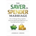 The Saver vs. Spender Marriage: How to Manage Money Together, Overcome ...