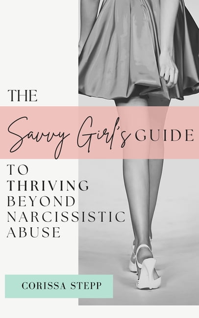 The Savvy Girl's Guide to Thriving Beyond Narcissistic Abuse ...