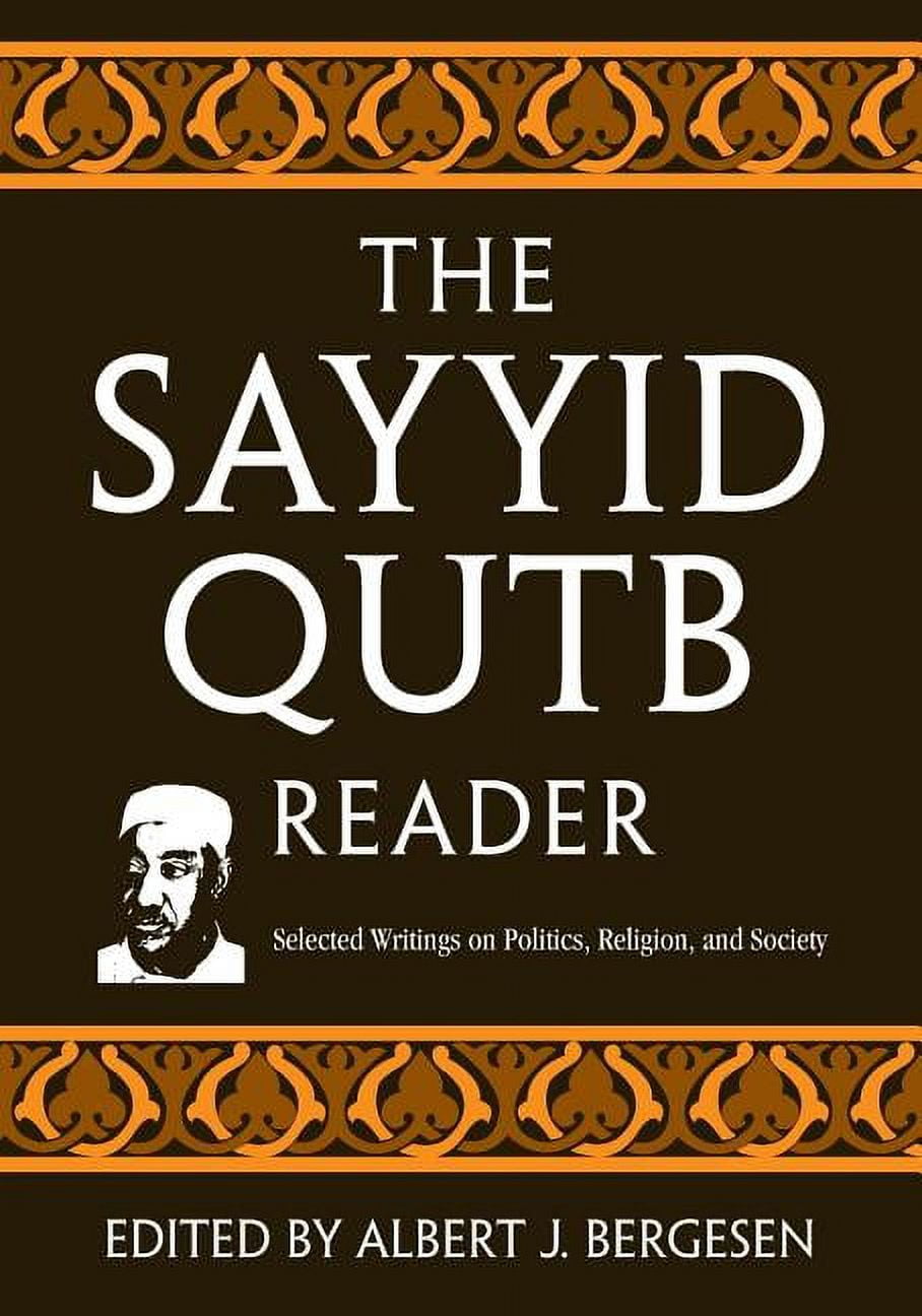 The Sayyid Qutb Reader: Selected Writings on Politics, Religion, and ...