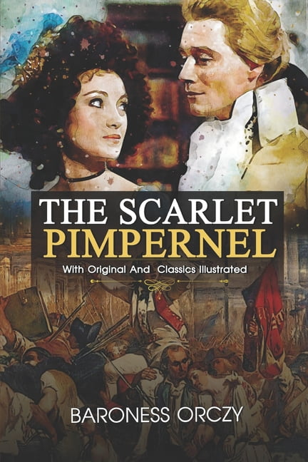 The Scarlet Pimpernel : ( illustrated ) Original Classic Novel ...