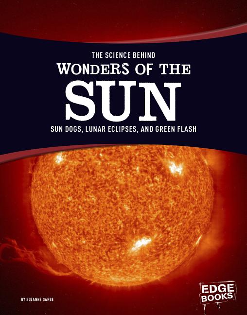 The Science Behind Wonders of the Sun: Sun Dogs, Lunar Eclipses, and ...