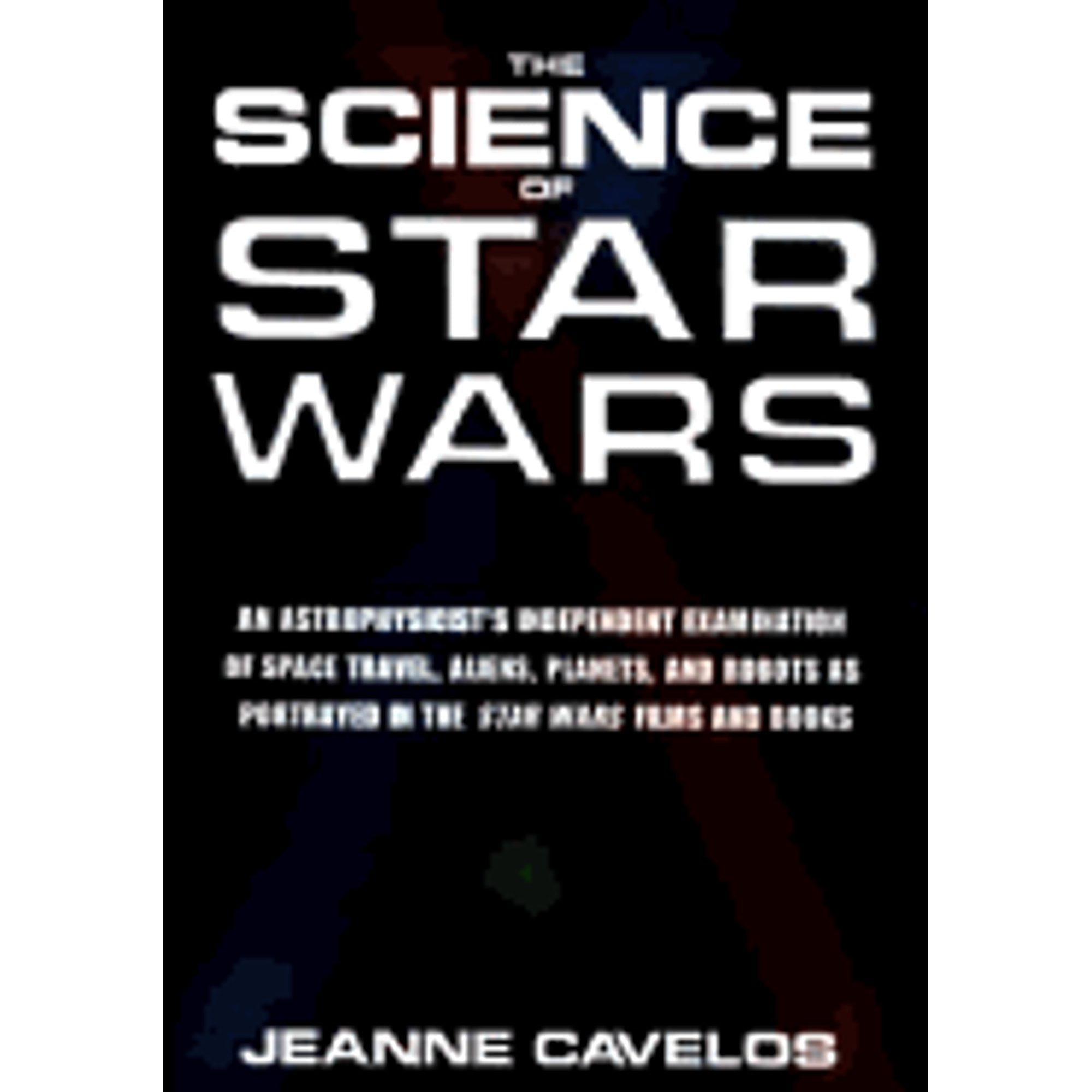 The Science of Star Wars : An Astrophysicist's Independent Examination ...