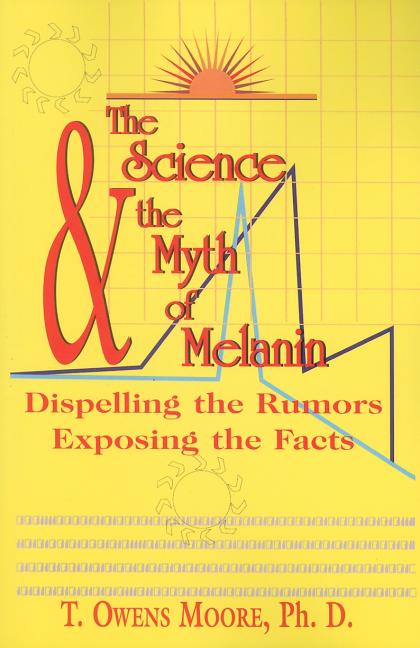 The Science and the Myth of Melanin: Exposing the Truths, (Paperback ...